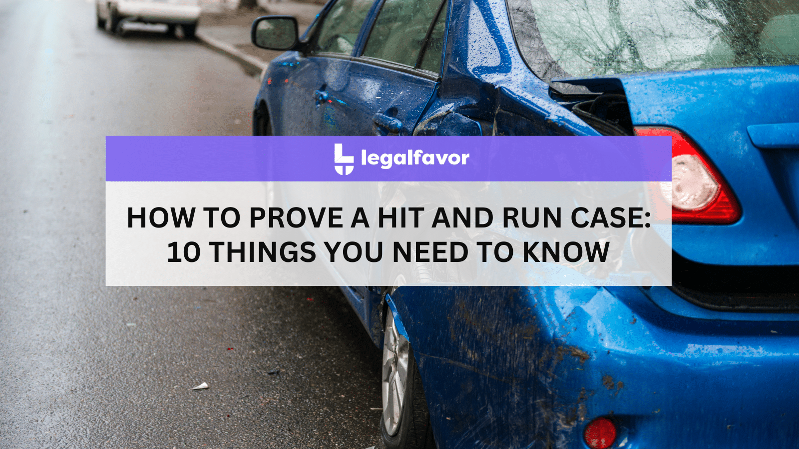 How to Prove A Hit and Run Case: 10 Things You Need to Know